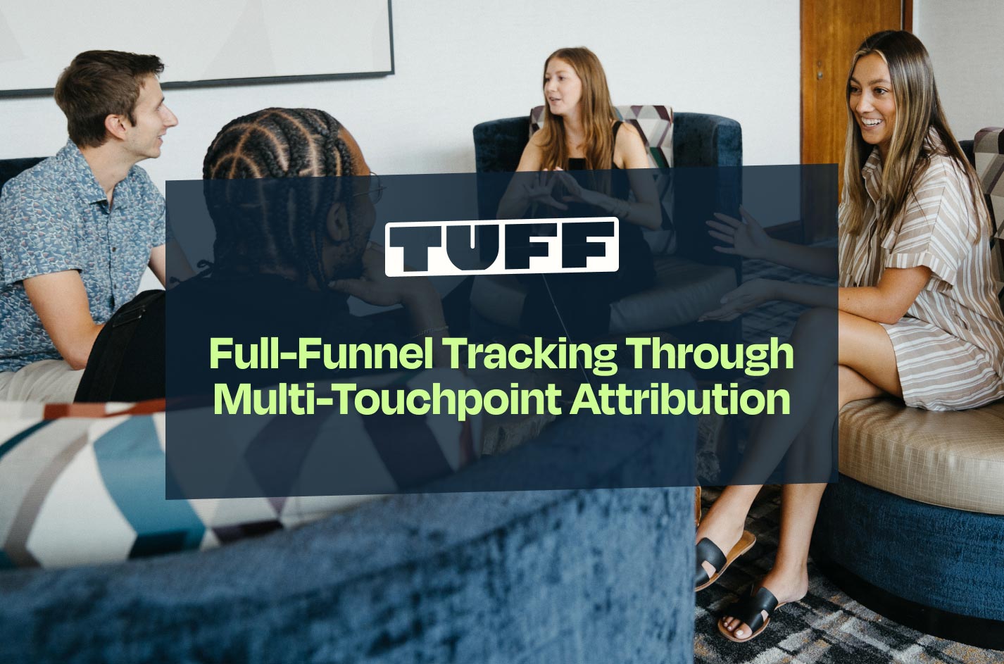 Full-Funnel Tracking Through Multi-Touchpoint Attribution - Tuff Full-Funnel Tracking Through Multi-Touchpoint Attribution - Tuff